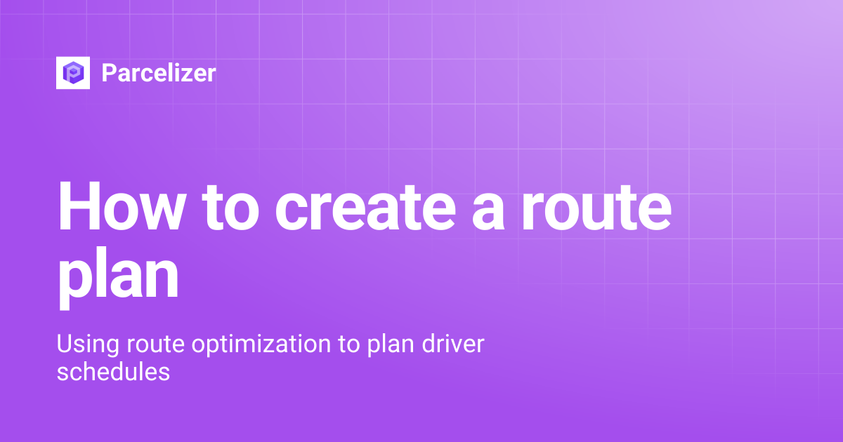 How to create a route plan | Parcelizer
